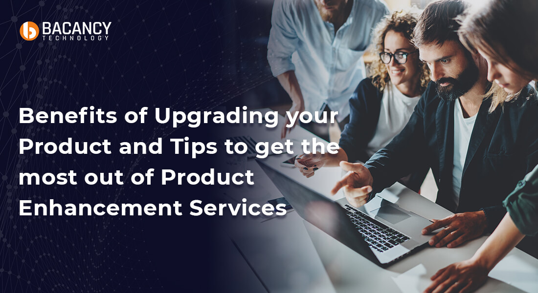 Best Benefits of Upgrading With Product Enhancement Services