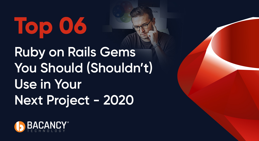 Top 06 Ruby on Rails Gems You Should (Shouldn’t) Use in 2020
