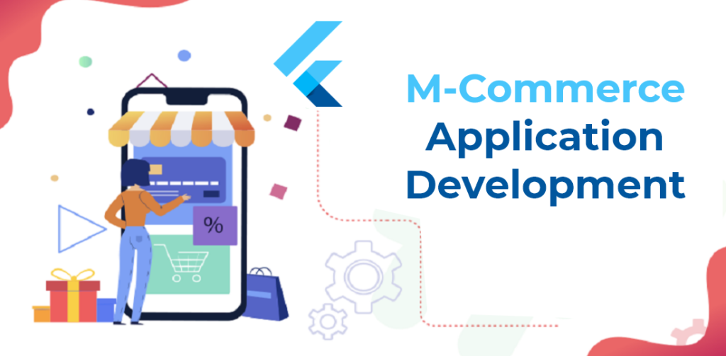 Avail Benefits of Flutter M-commerce App and Run The Business Smoothly